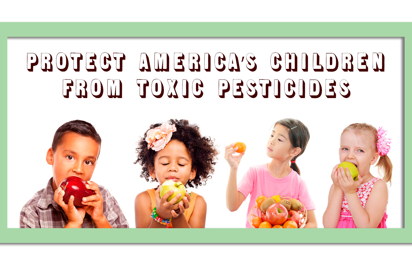 Pass the Protect America’s Children from Toxic Pesticides Act (PACTPA)